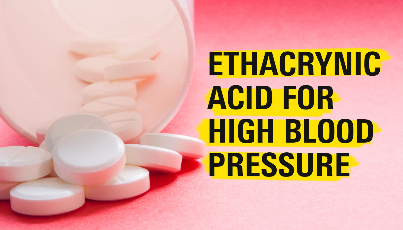 Ethacrynic Acid (Edecrin) for High Blood Pressure