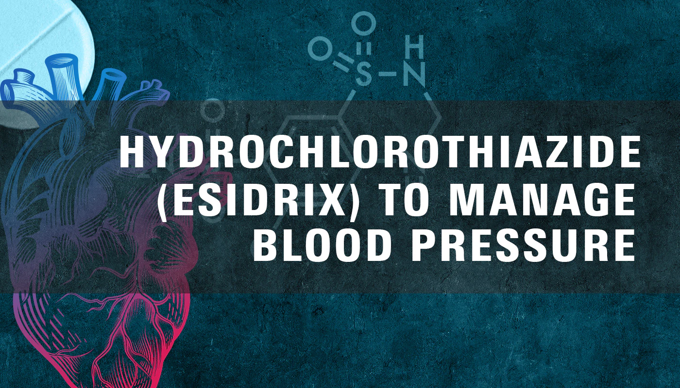 Hydrochlorothiazide (Esidrix)