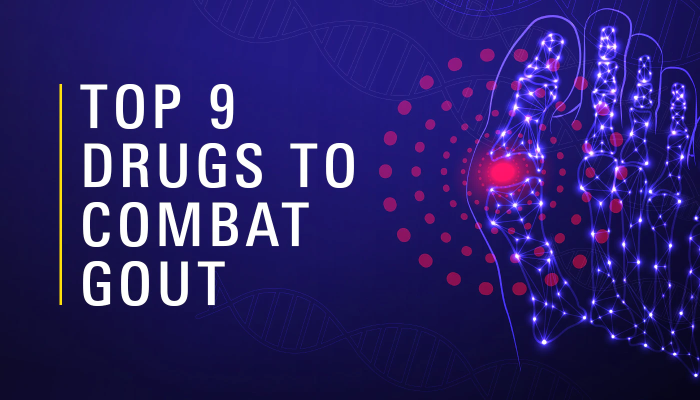 Top 9 Drugs To Combat Gout